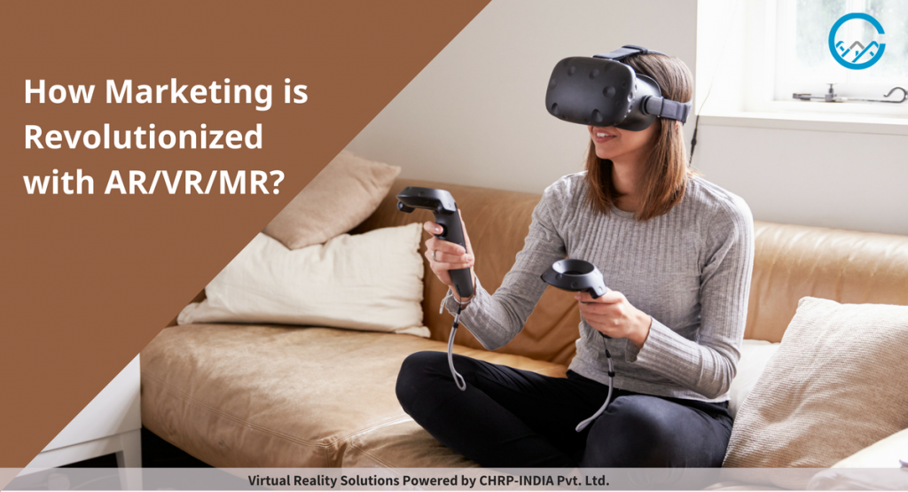 How Marketing Is Revolutionized With AR/VR/MR | CHRP INDIA Pvt Ltd.