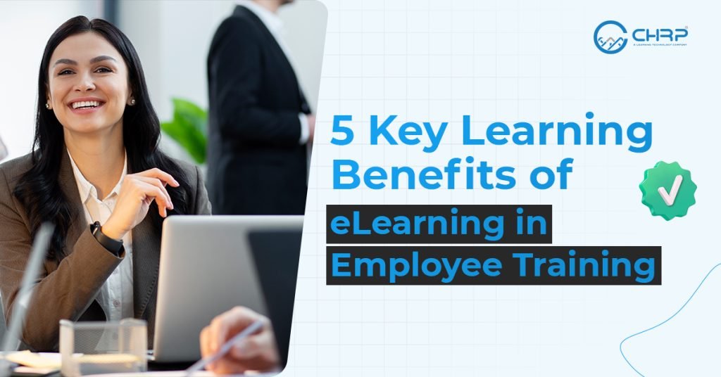 5 Key Learning Benefits of eLearning in Training - CHRP-INDIA